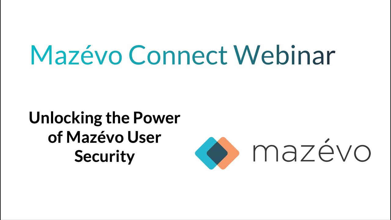Mazévo Connect - Unlocking the Power of Mazévo User Security ...