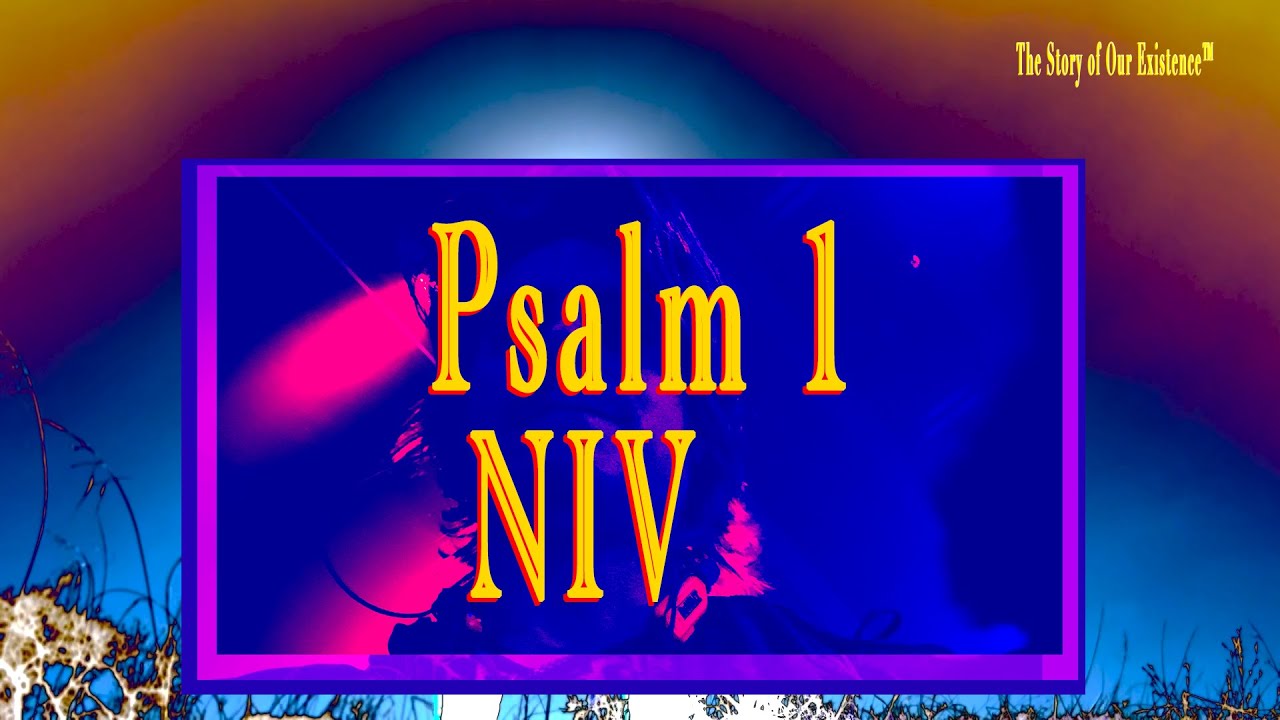 Psalm 1 (NIV) :: The Story Of Our Existence™ - YouTube