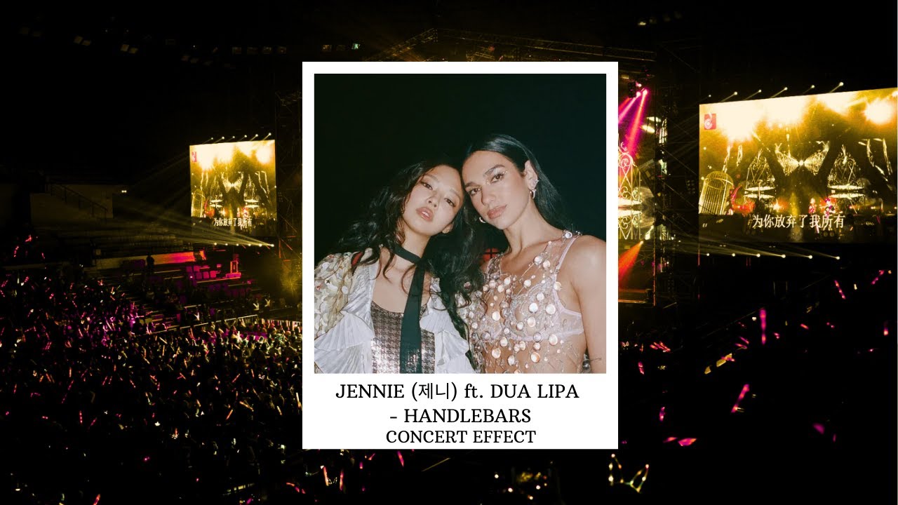 JENNIE (제니) ft. DUA LIPA - HANDLEBARS [CONCERT EFFECT] - YouTube