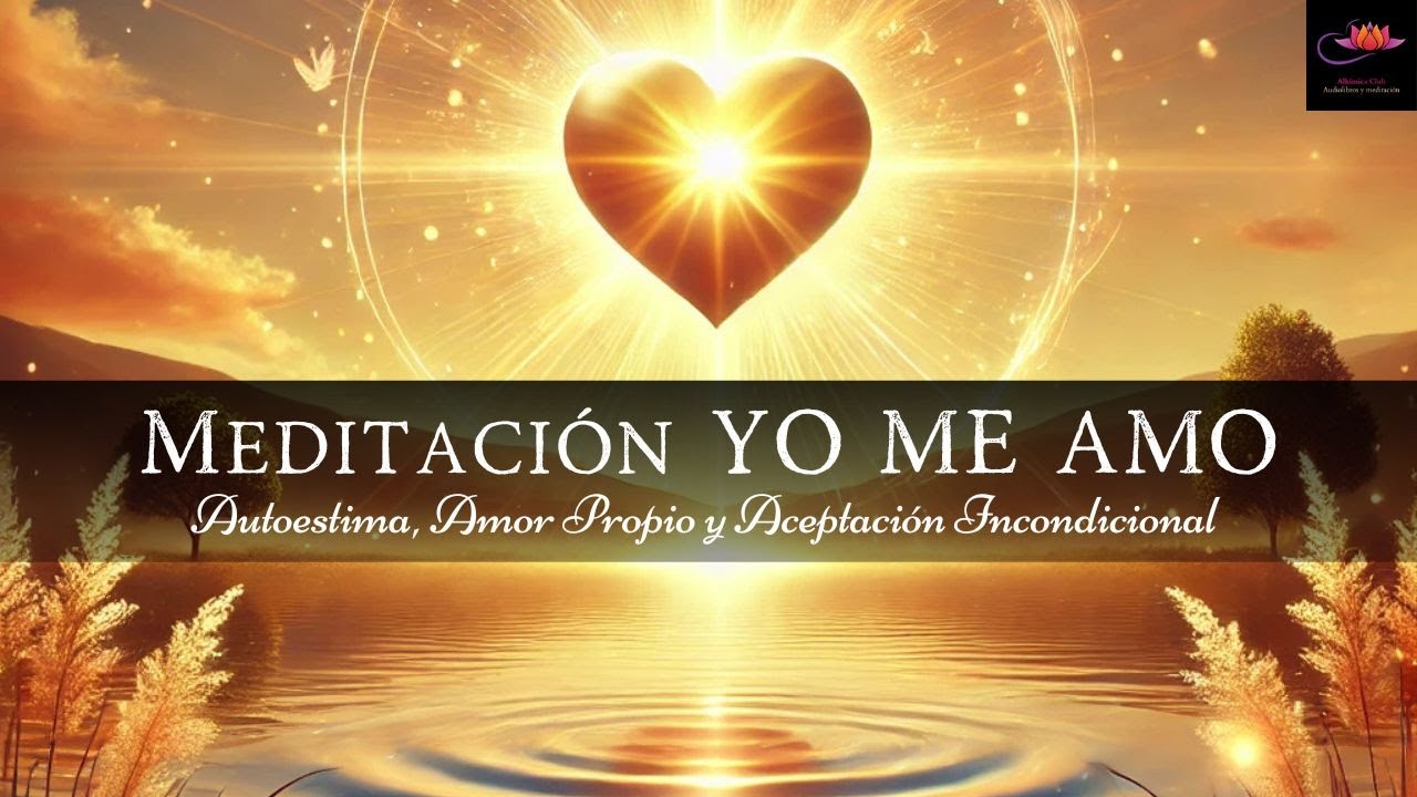 💖 Meditación YO ME AMO | Aumenta tu Autoestima, Amor Propio y Valoración Personal - YouTube