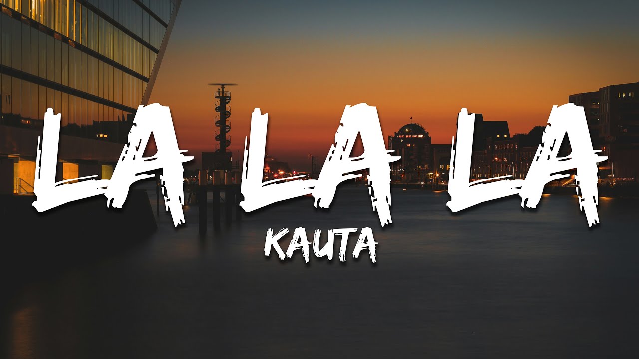 Kauta - La La La (Text/Lyrics) - YouTube