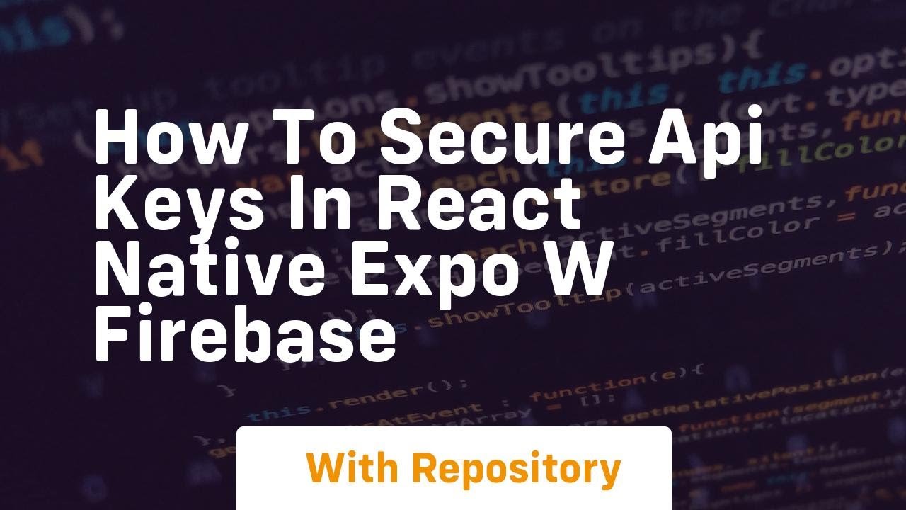 How to secure api keys in react native expo w firebase - YouTube