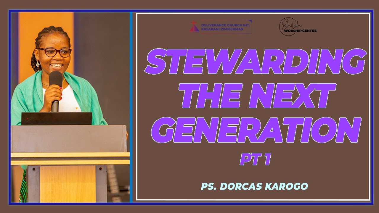 Stewarding the Next Generation Pt 1 | Ps. Dorcas Karogo | SWC | DCIKZ ...