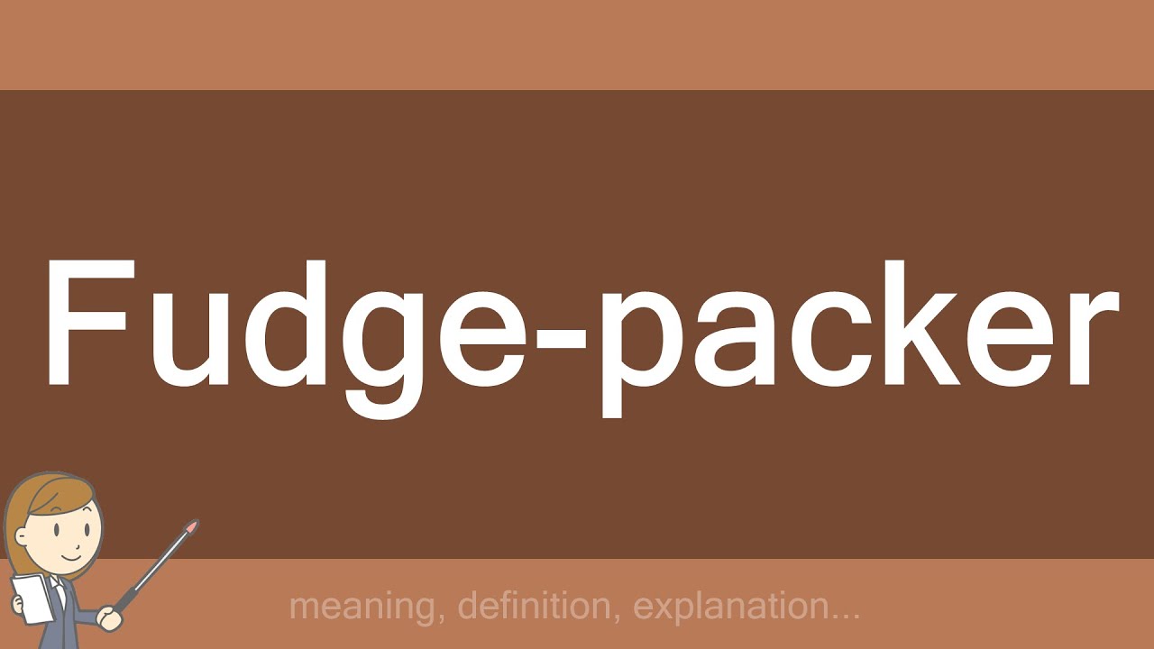 Fudge-packer - YouTube