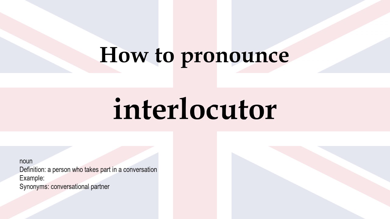 How to pronounce 'interlocutor' + meaning - YouTube