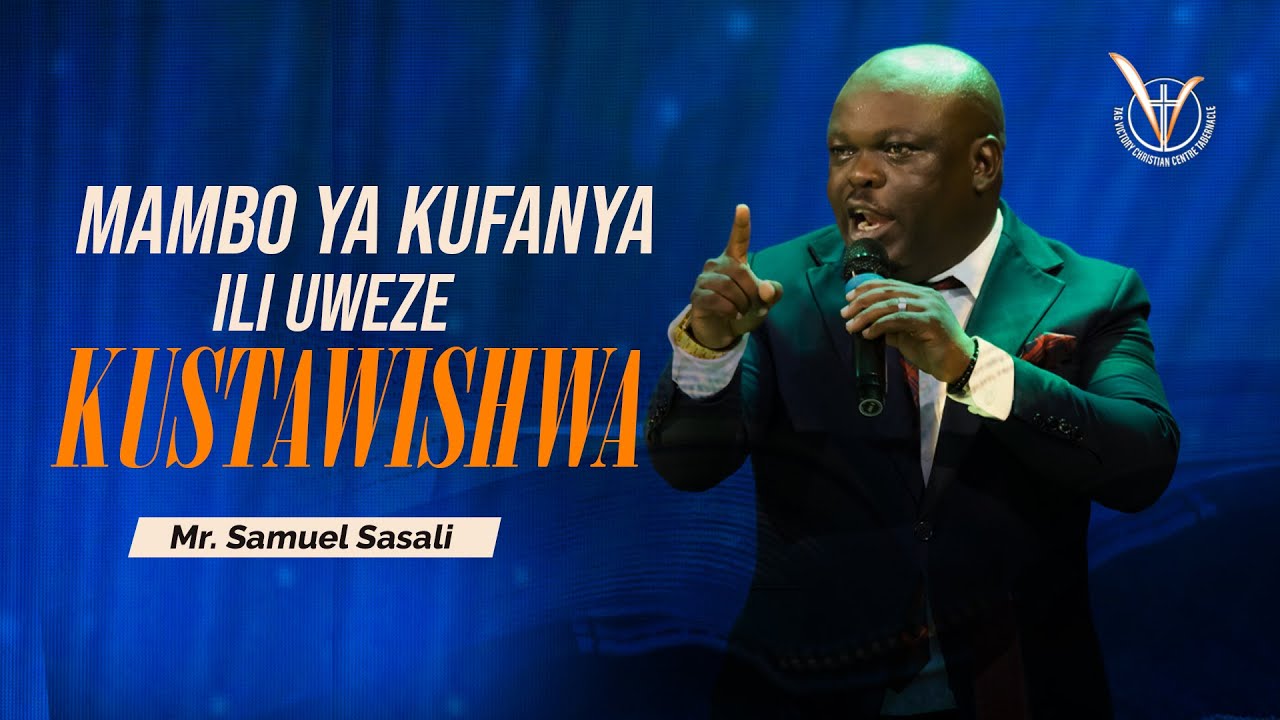 Mambo ya Kufanya ili Uweze Kustawishwa | Mr. Samuel Sasali Jumapili 29 ...