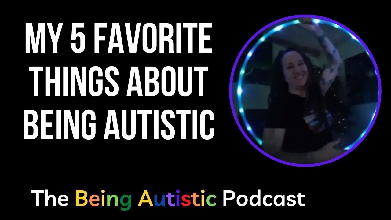 My 5 Favorite Things About Being Autistic - YouTube
