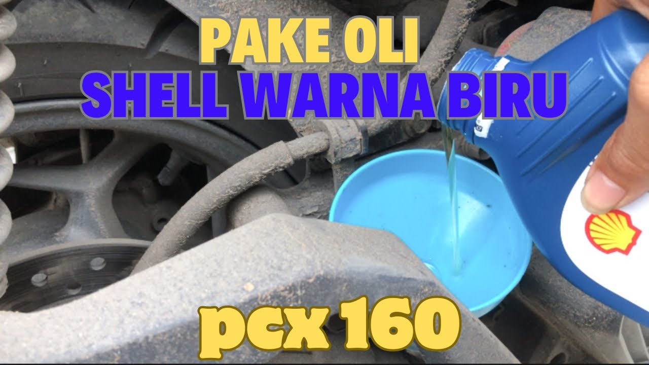 GANTI OLI SHELL WARNA BIRU BUAT MOTOR PCX 160 || aman ga y? - YouTube