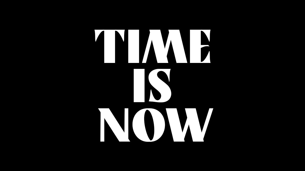 The Time Is Now - YouTube