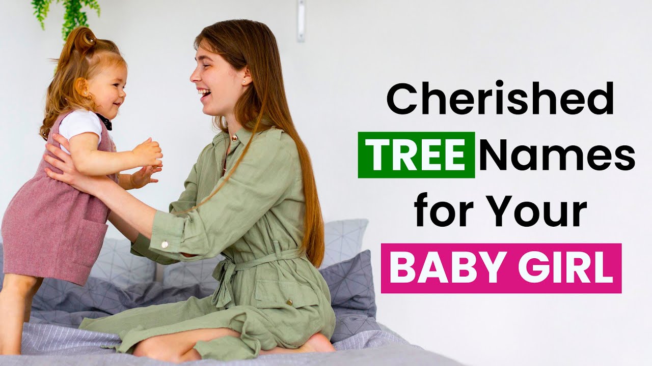 Nature's Blossoms: Baby Girl Tree Names for Your Little Sprout - YouTube