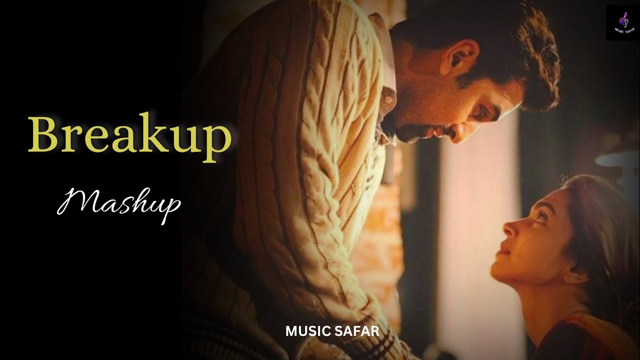 Breakup Mashup | Bollywood Love & Romantic Songs | Music Safar - YouTube