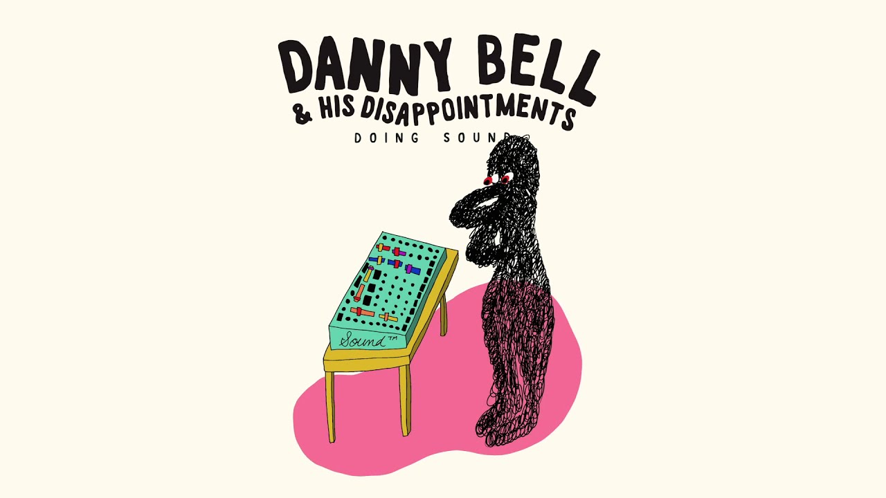 Danny Bell and His Disappointments - Doing Sound - YouTube