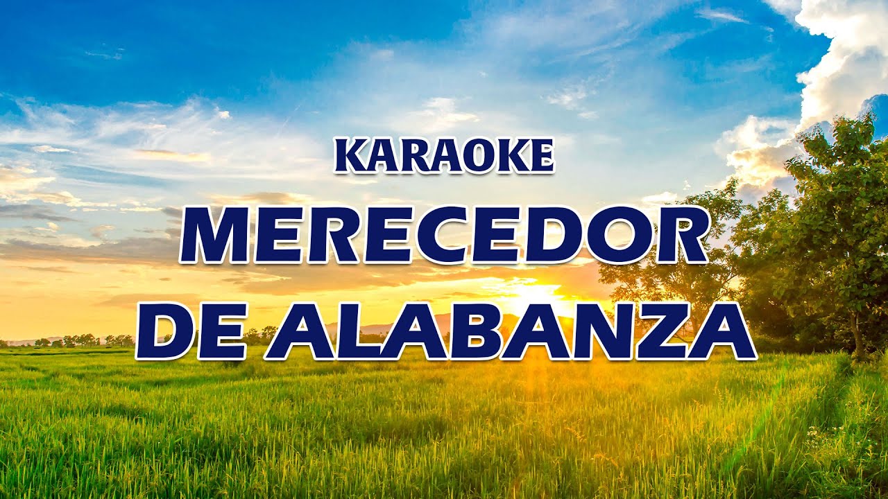 KARAOKE - MERECEDOR DE ALABANZA 🎵EL DIA QUE NO LE ALABO EL ALMA SE ME ...