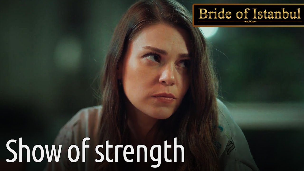 Show of Strength | Bride of Istanbul - İstanbullu Gelin - YouTube