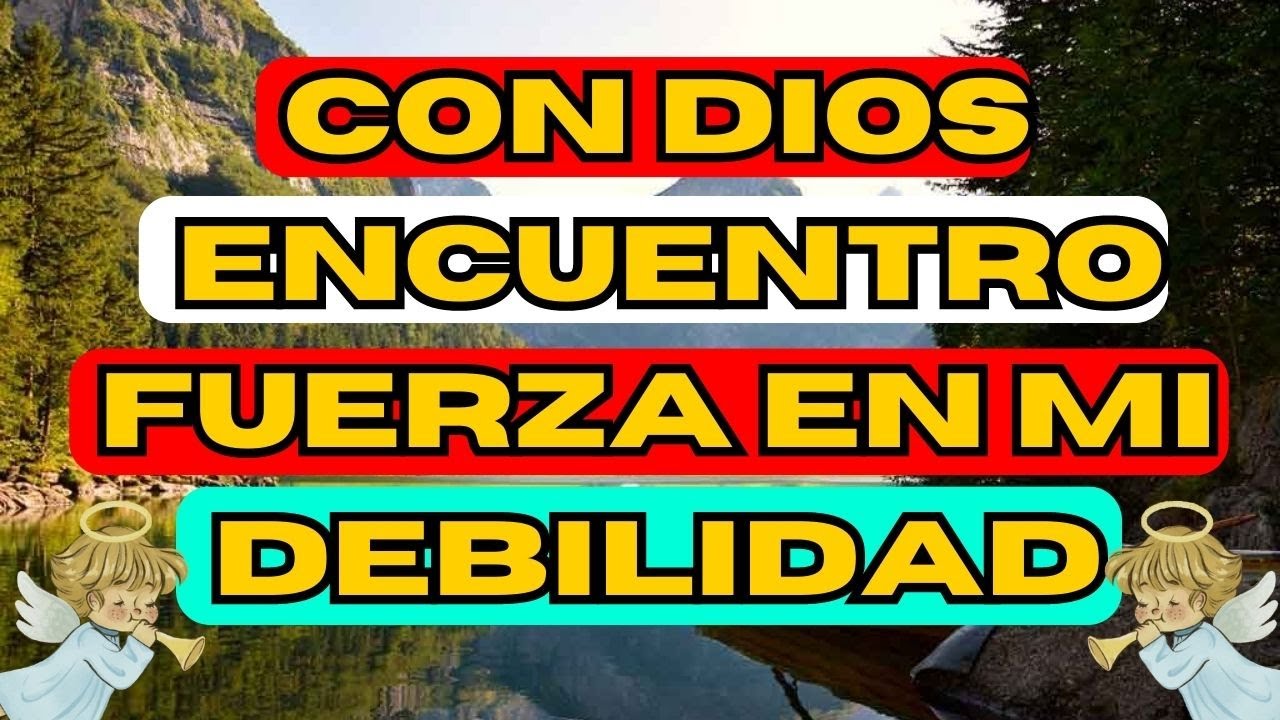 📌Con Dios encuentro fuerza en mi debilidad /📩 Oración de agradecimiento ...