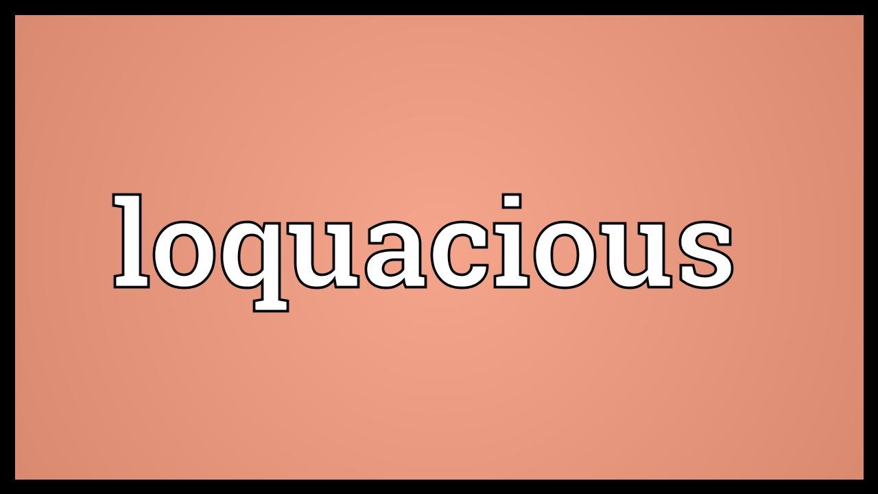 Loquacious Meaning - YouTube