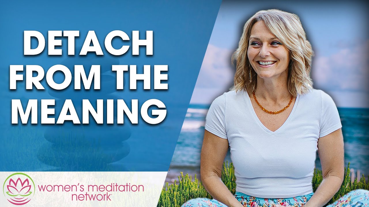 Detach From The Meaning // Guided Meditation for Women - YouTube