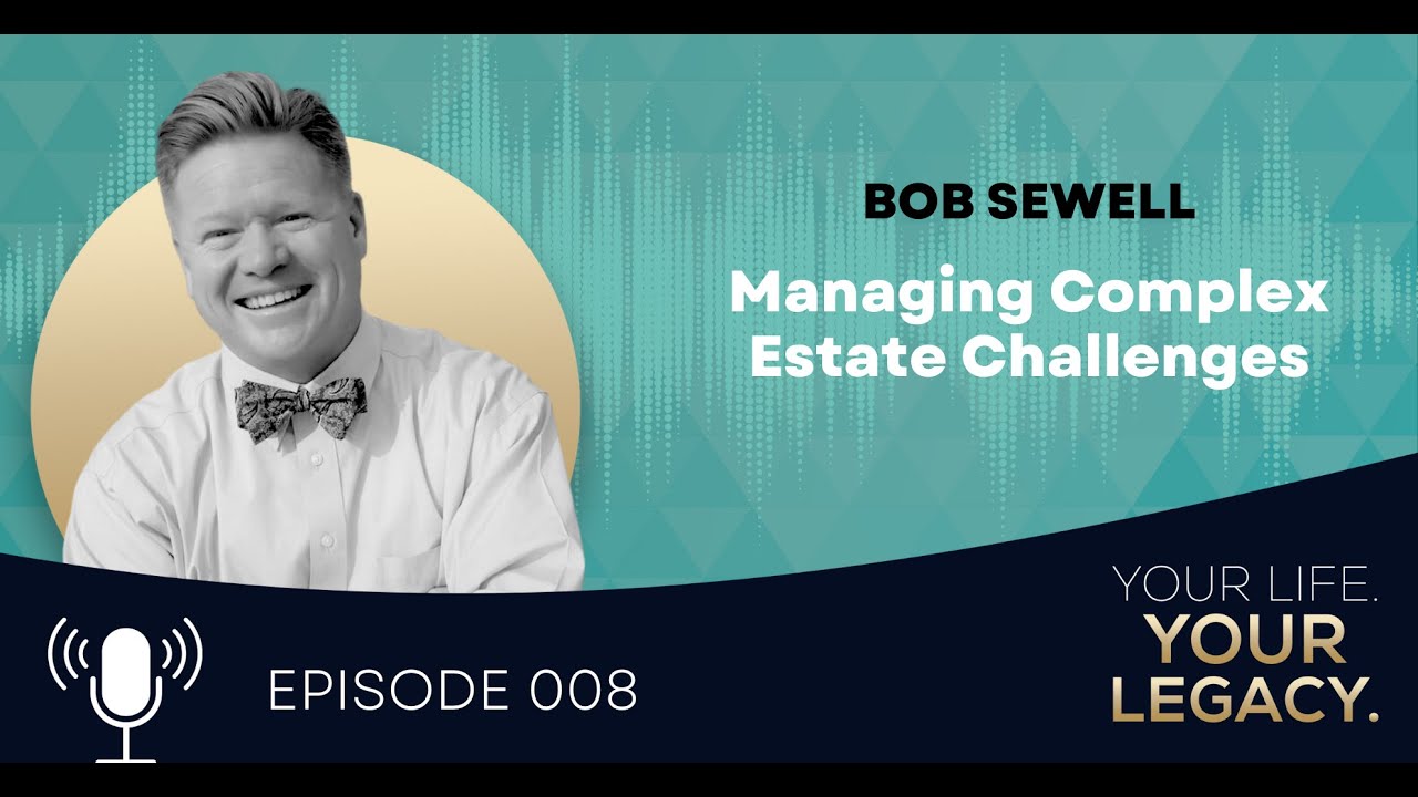 Managing Complex Estate Challenges featuring Bob Sewell - YouTube