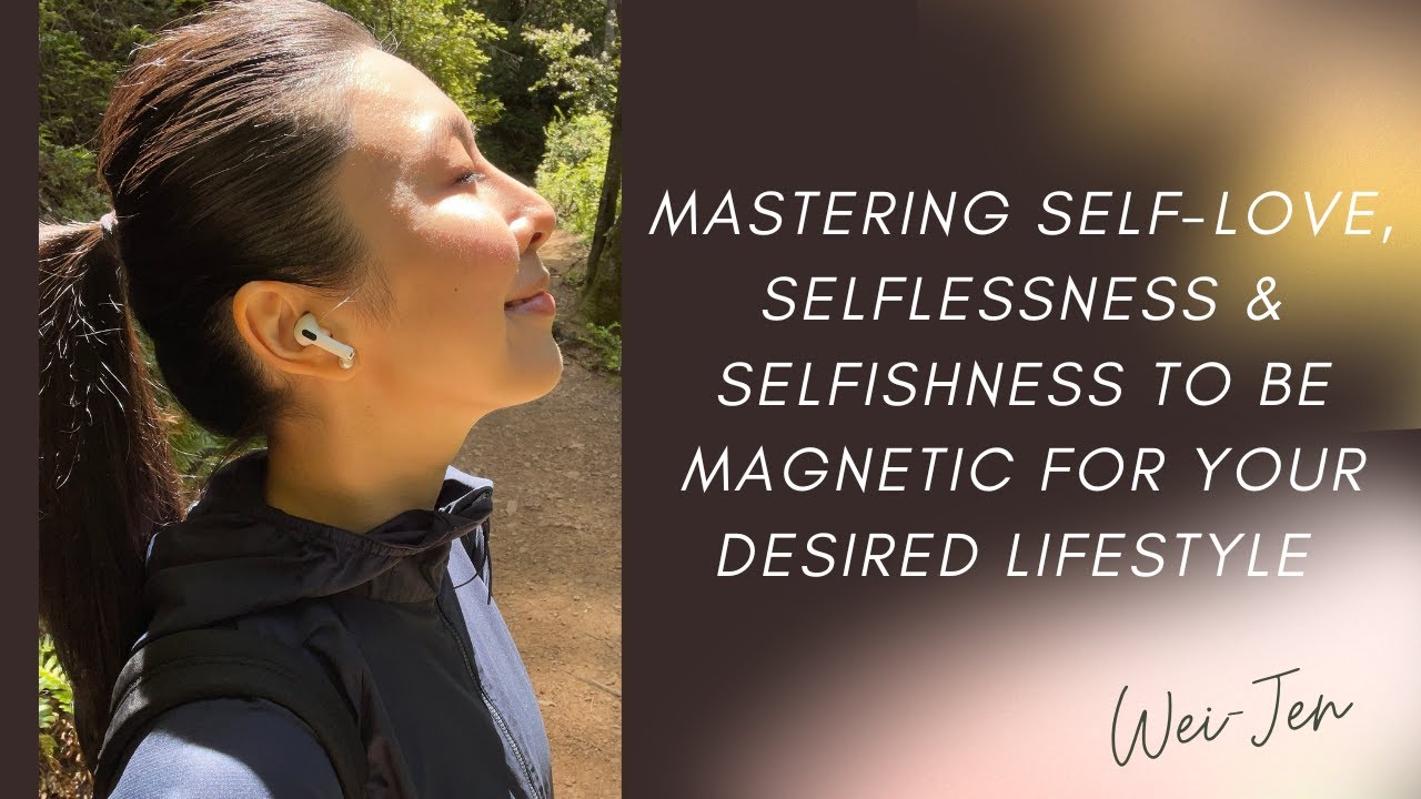 Mastering Self-Love, Selflessness & Selfishness To Be Magnetic For Your ...