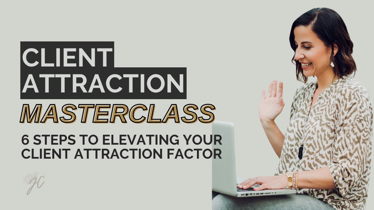 Client Attraction Masterclass - 6 Steps to Elevating Your Client Attraction Factor - YouTube
