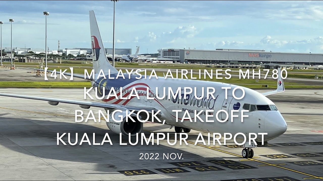 【機内から離着陸映像 4K】2022 Nov Malaysia Airlines MH780 Kuala Lumpur to BANGKOK ...