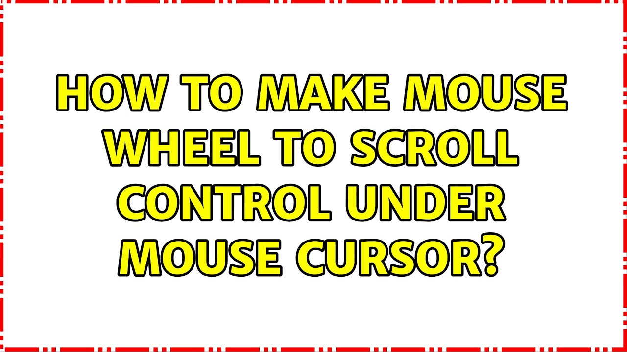 How to make mouse wheel to scroll control under mouse cursor? (3 ...