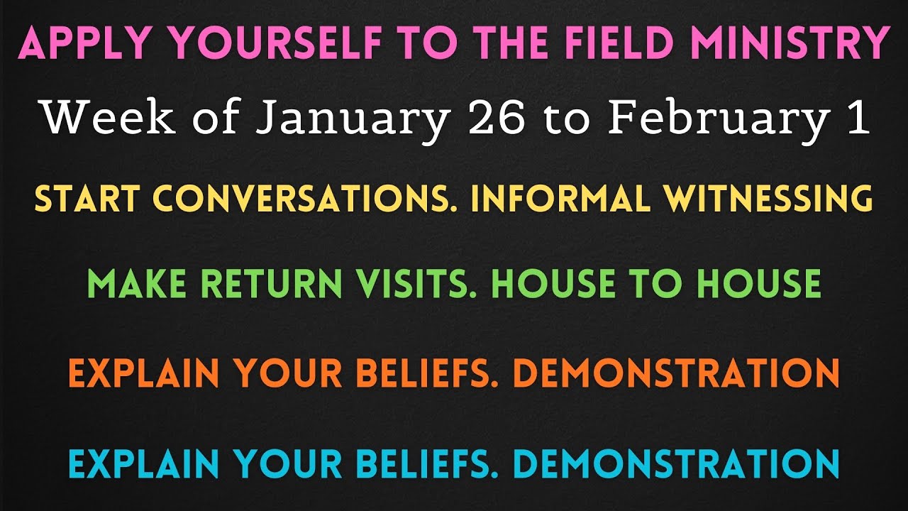 APPLY YOURSELF TO THE FIELD MINISTRY Week of January 26 to February 1 ...