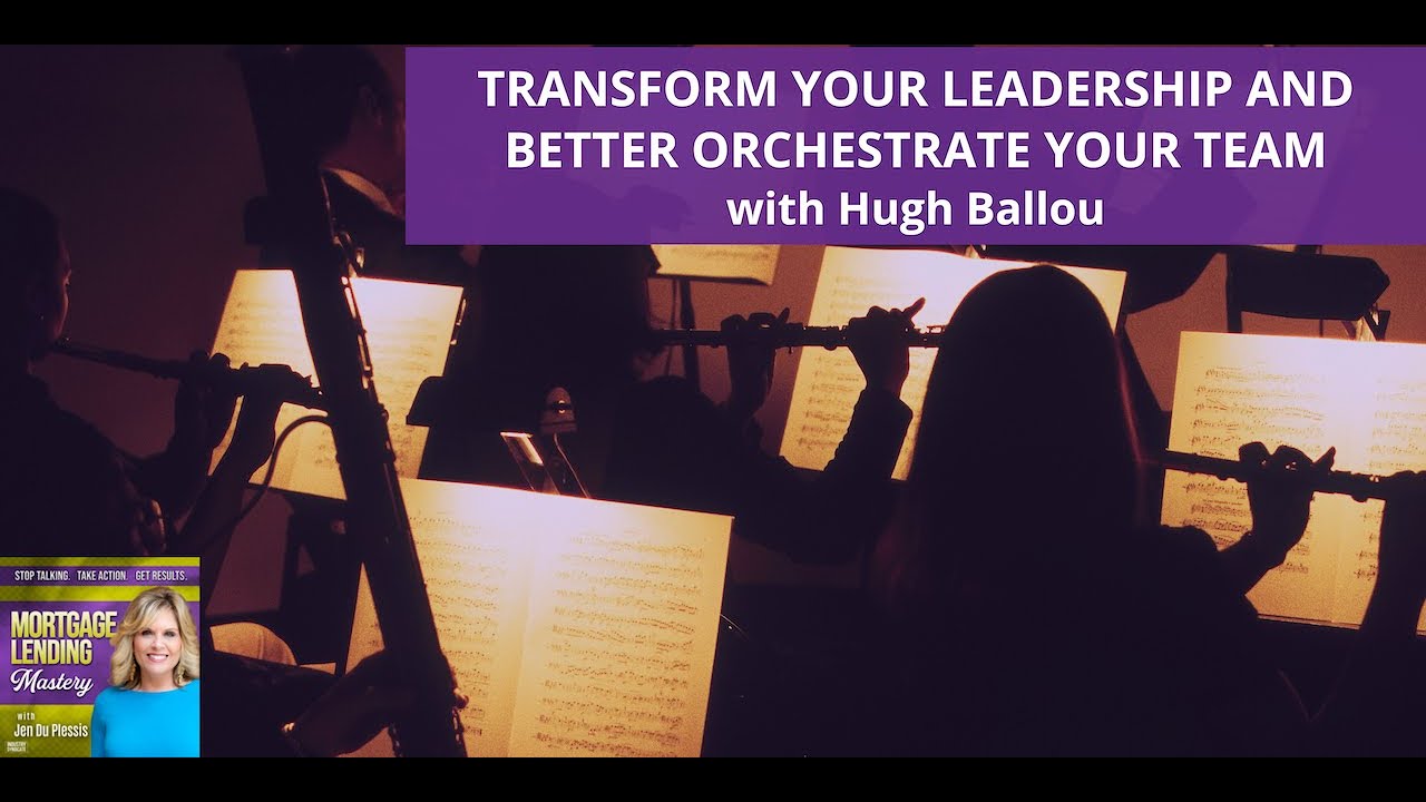 Transform Your Leadership And Better Orchestrate Your Team with Hugh ...