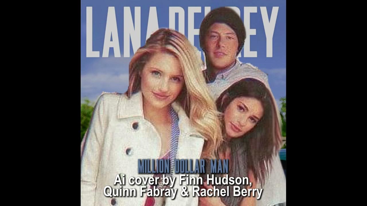 Million Dollar Man - [By Lana Del Rey] Ai Cover by Finn Hudson, Quinn ...