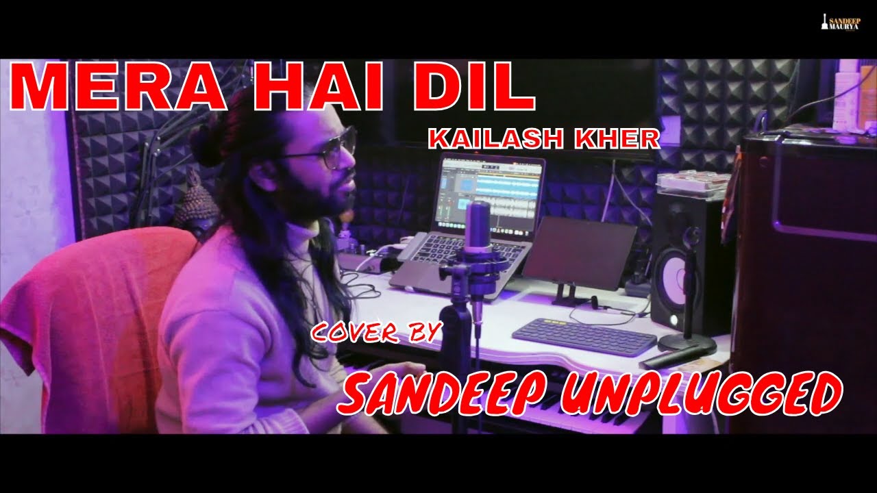 Mera Hai Dil|KAILASH KHER|SANDEEP UNPLUGGED |COVER SONG - YouTube