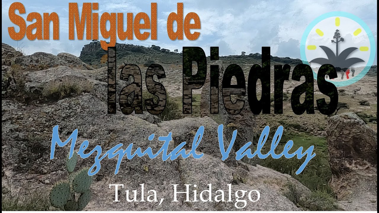 2.- San Miguel de las Piedras, Tula, Mezquital Valley - YouTube