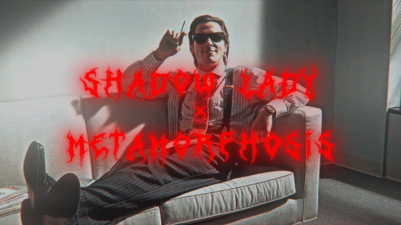 American Psycho - SHADOW LADY x METAMORPHOSIS ║ Edit ║ (Patrick Bateman ...