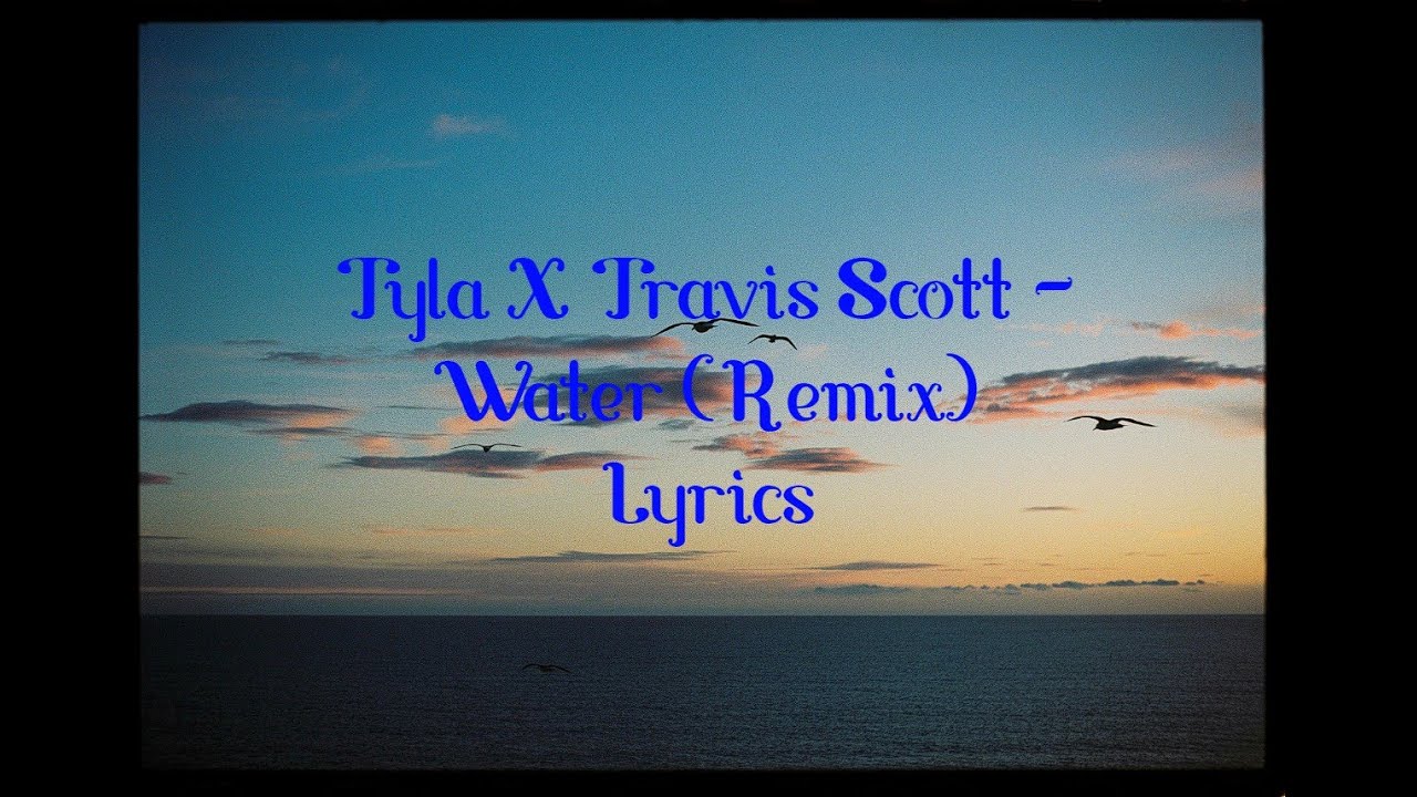 Tyla X Travis Scott - Water (Remix) (Lyrical Video) - YouTube