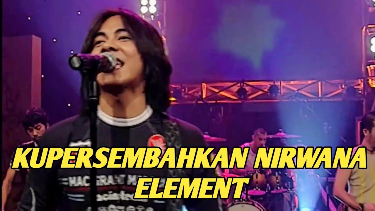 ELEMENT - KUPERSEMBAHKAN NIRWANA (EXTRAVAGANZA TRANSTV) - YouTube