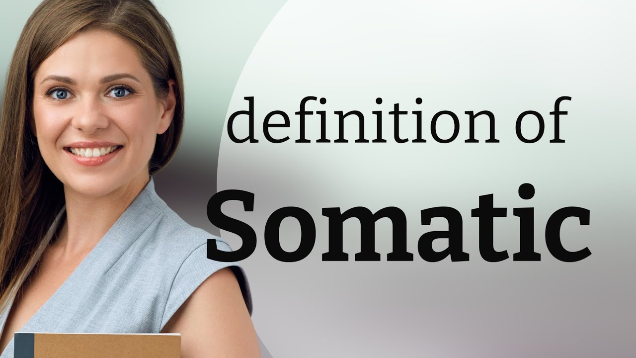 Somatic — SOMATIC definition - YouTube