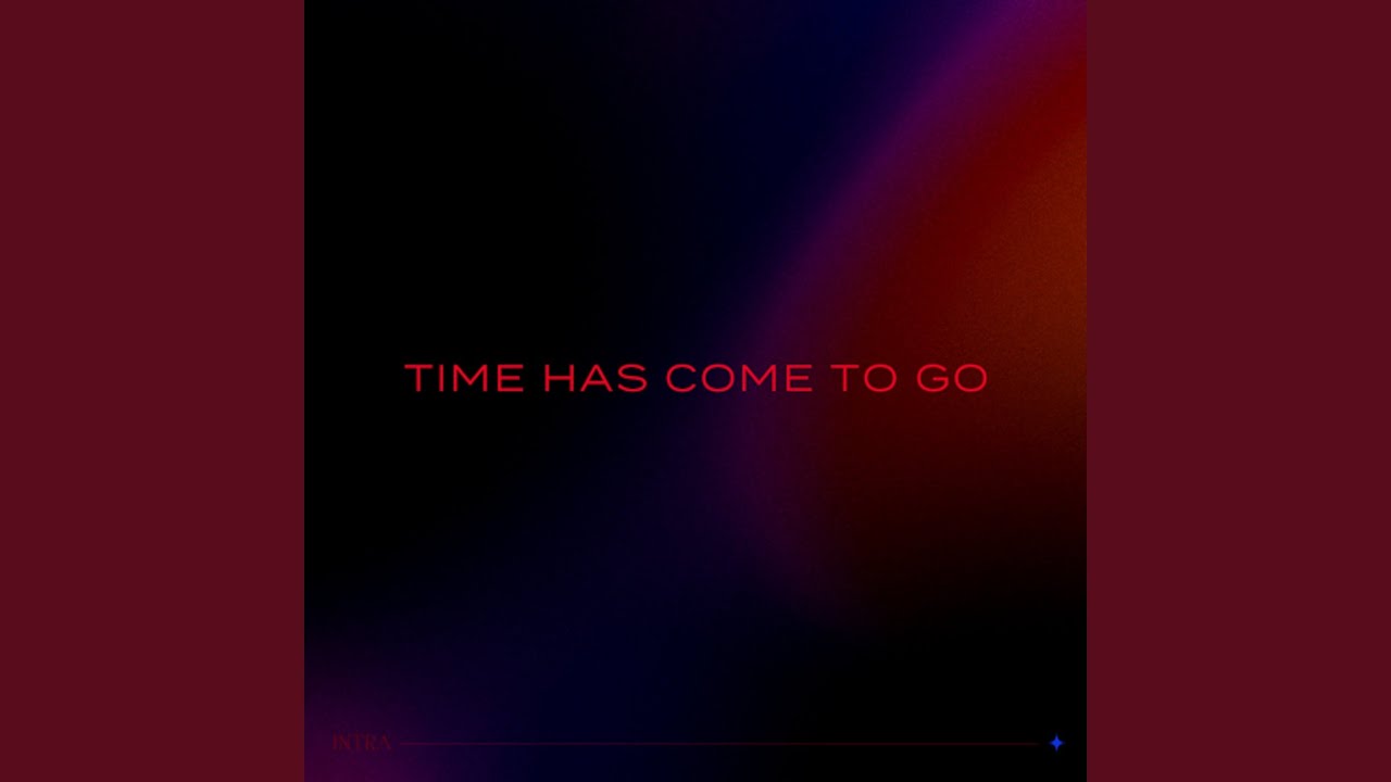 Time Has Come to Go - YouTube