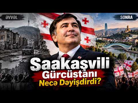 Saakaşvili Gürcüstanı Necə Dəyişdirdi?