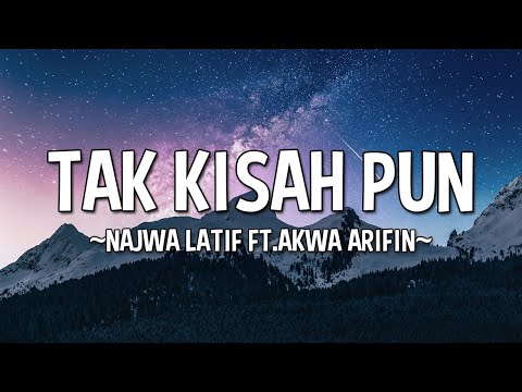 NAJWA LATIF - TAK KISAH PUN FT. AKWA ARIFIN (LYRICS)