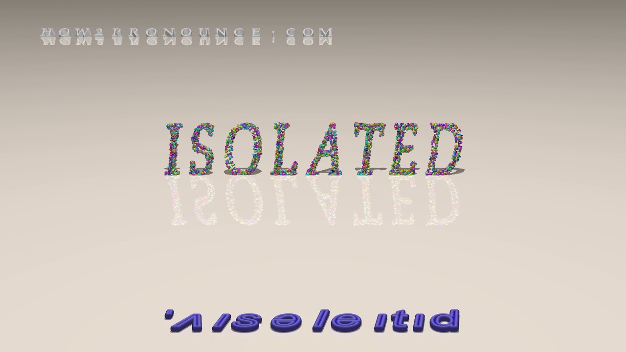 isolated - pronunciation + Examples in sentences and phrases - YouTube