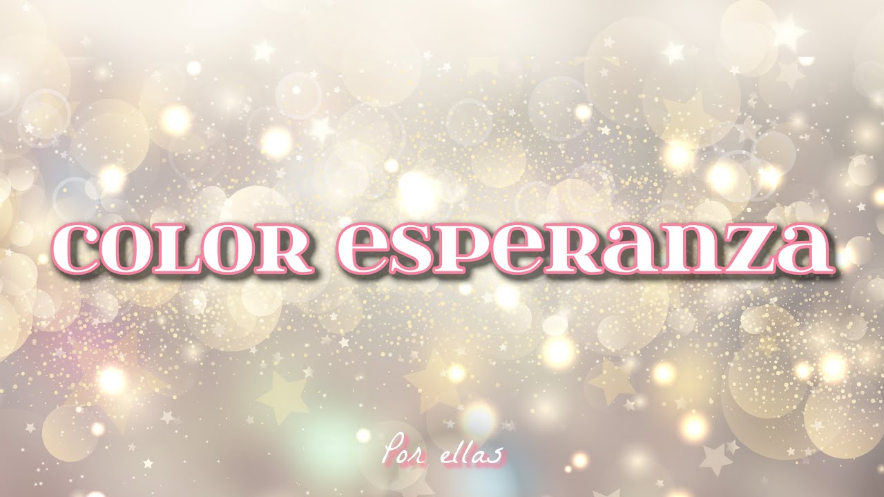 Color esperanza - Por ellas (letra) - YouTube