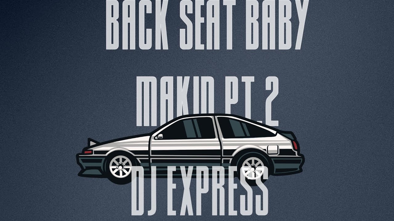 Back Seat baby makin Pt 2 | R&B Mix | Dj Express - YouTube