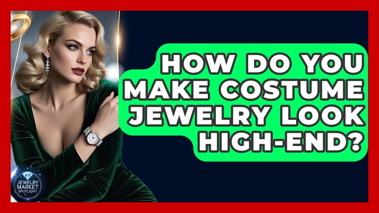 How Do You Make Costume Jewelry Look High-end? - Jewelry Market ...