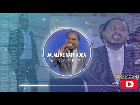 Jalali kee Naf addaa far.Dawit Boruu Oromo Gospel song