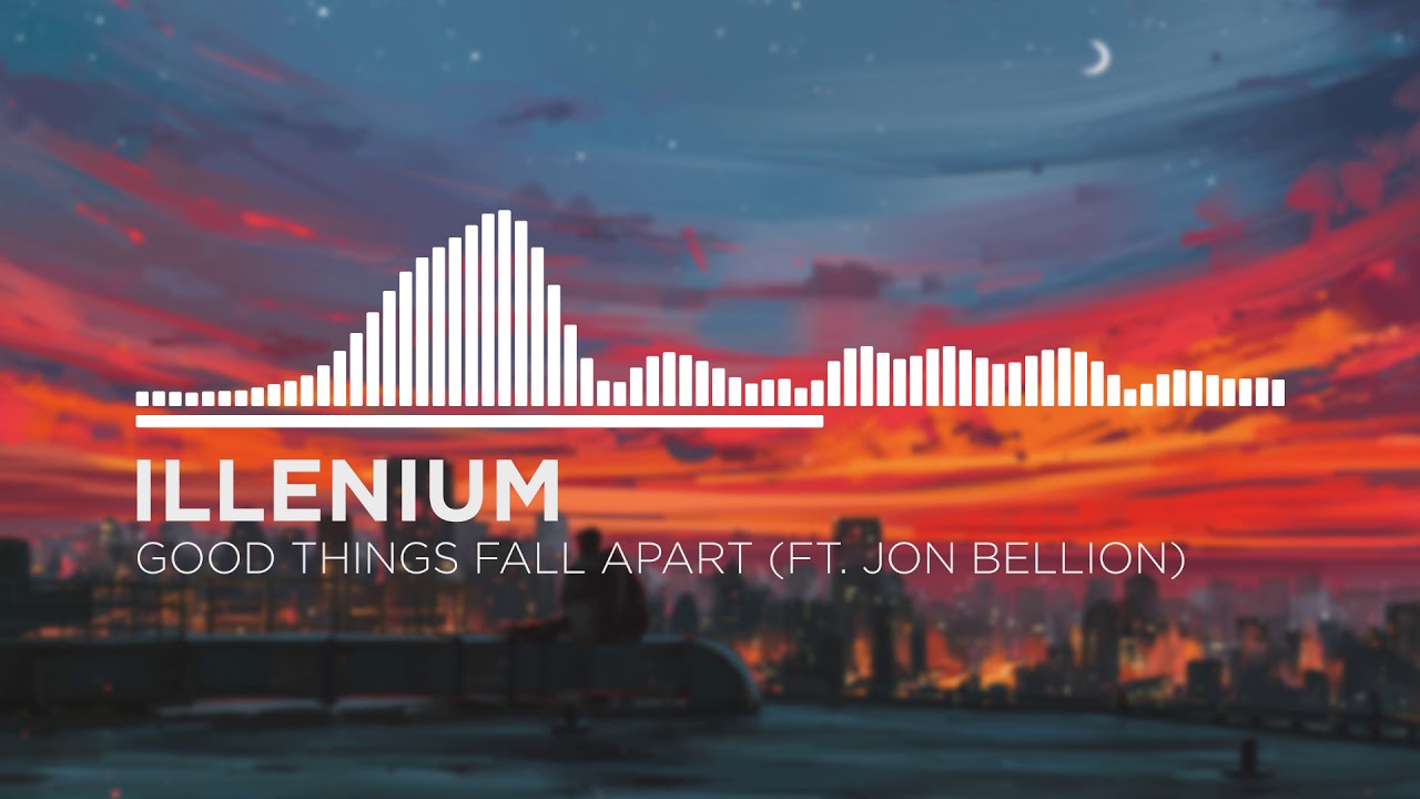 ILLENIUM - Good Things Fall Apart (ft. Jon Bellion) - YouTube