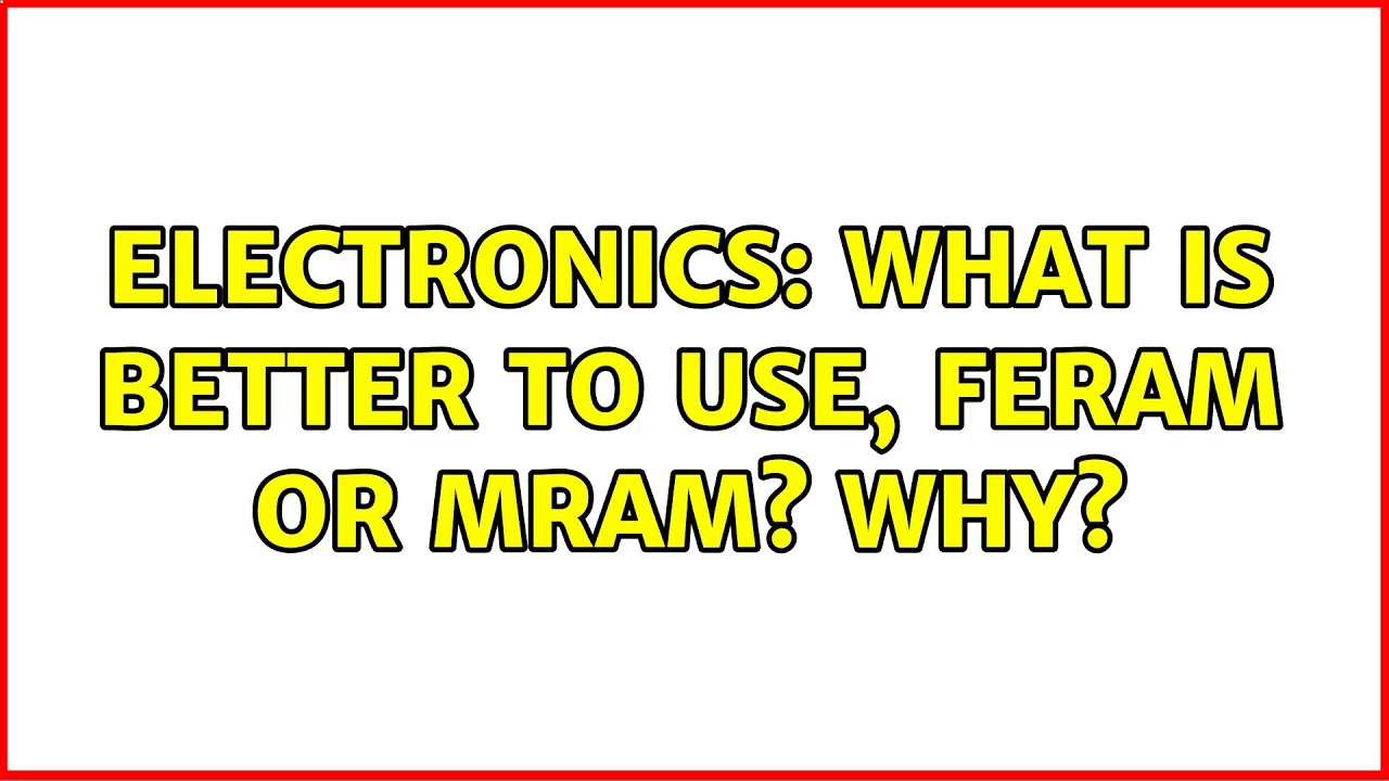 Electronics: What is better to use, FeRAM or MRAM? Why? - YouTube