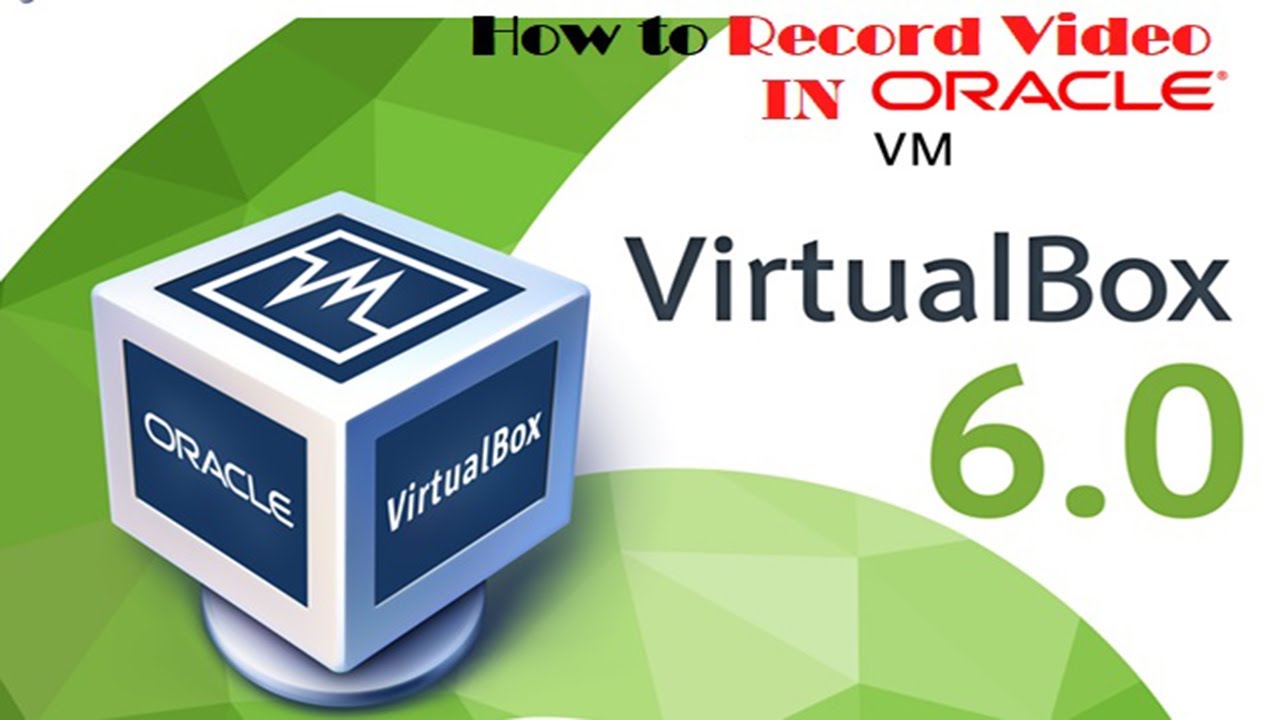 How to Record Videos with Oracle VM VirtualBox 6.0 STEP BY STEP 2019 ...