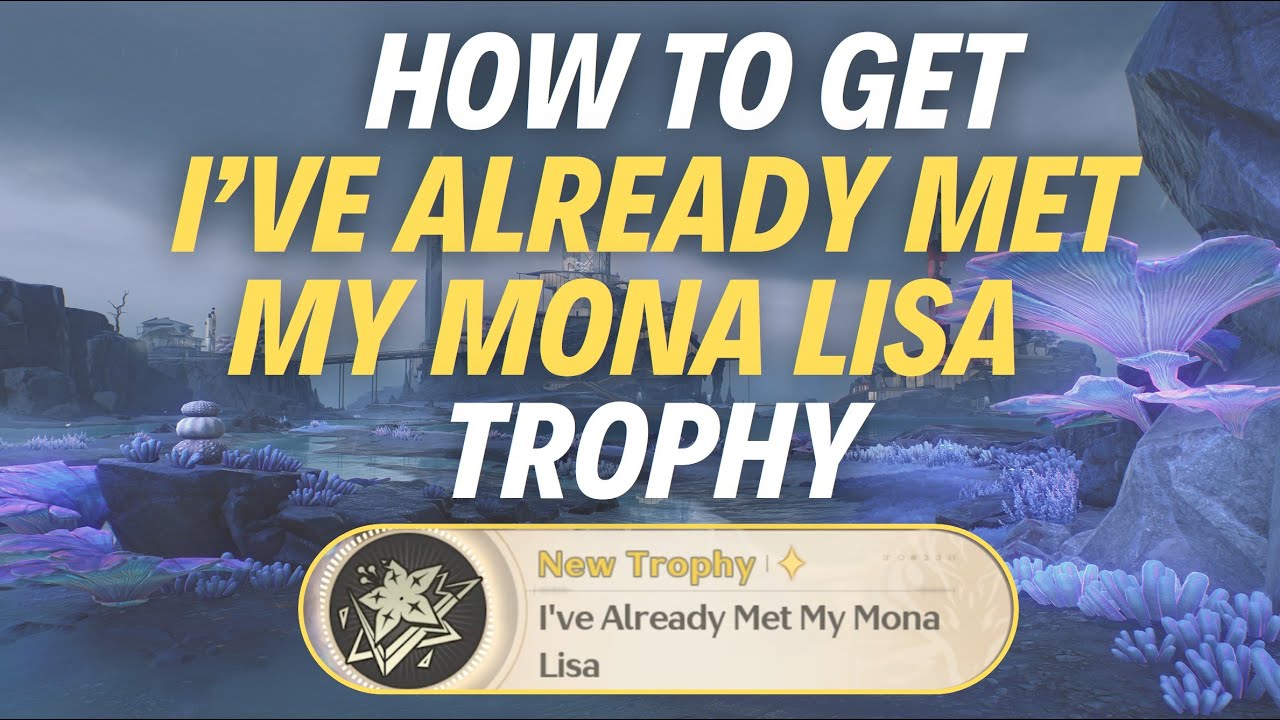 HOW TO GET “I’VE ALREADY MET MY MONA LISA” TROPHY - Wuthering Waves ...