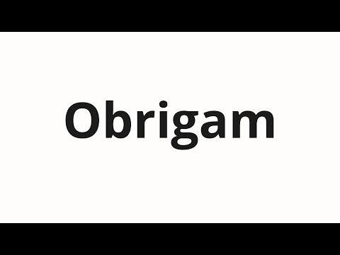 Obrigam nasıl telaffuz edilir