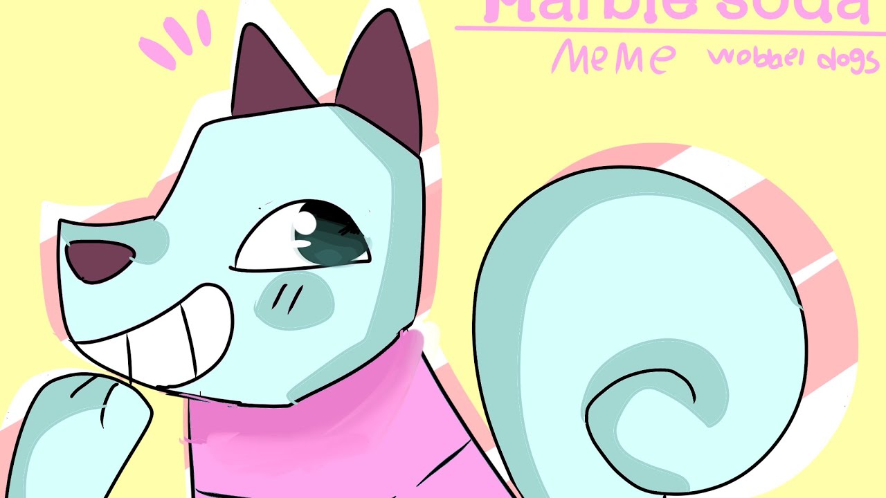 MarbleSoda Animation meme -Wobbledogs - YouTube