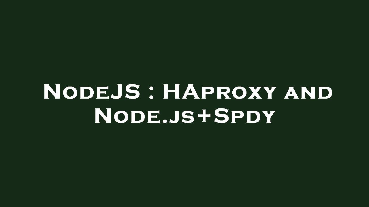 NodeJS : HAproxy and Node.js+Spdy - YouTube